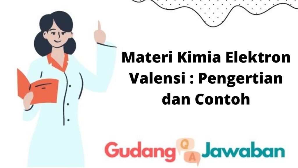 Materi Kimia Elektron Valensi : Pengertian dan Contoh - Guru Bebas